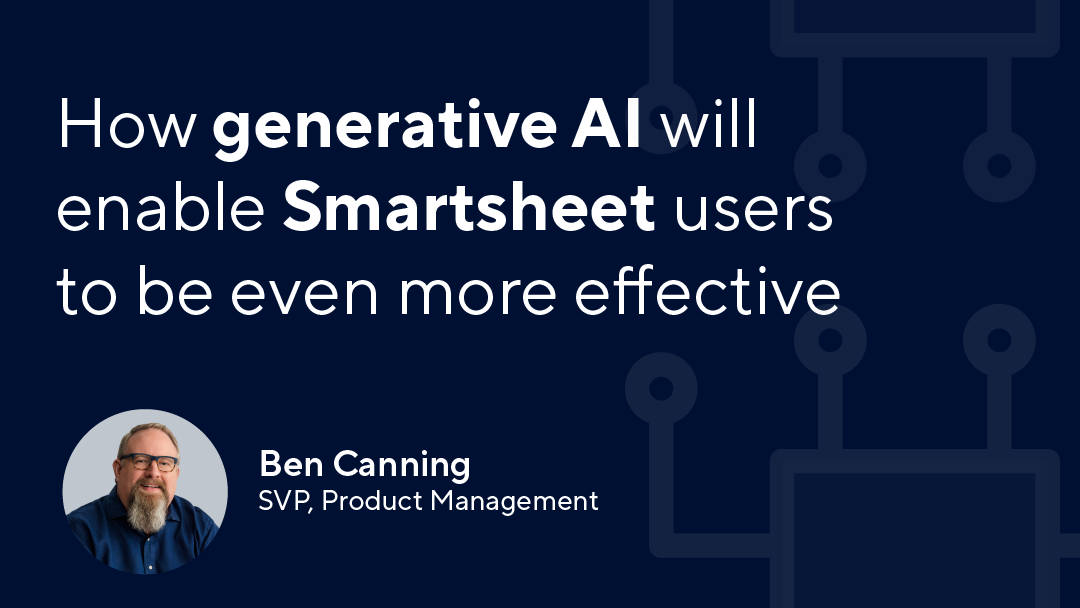 How generative AI will enable Smartsheet users to be even more effective | Smartsheet