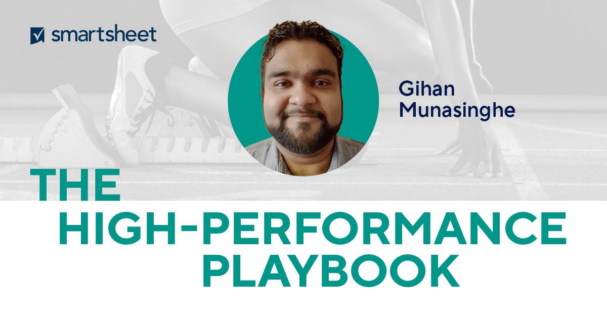 The High-Performance Playbook: Gihan Munasinghe | Smartsheet